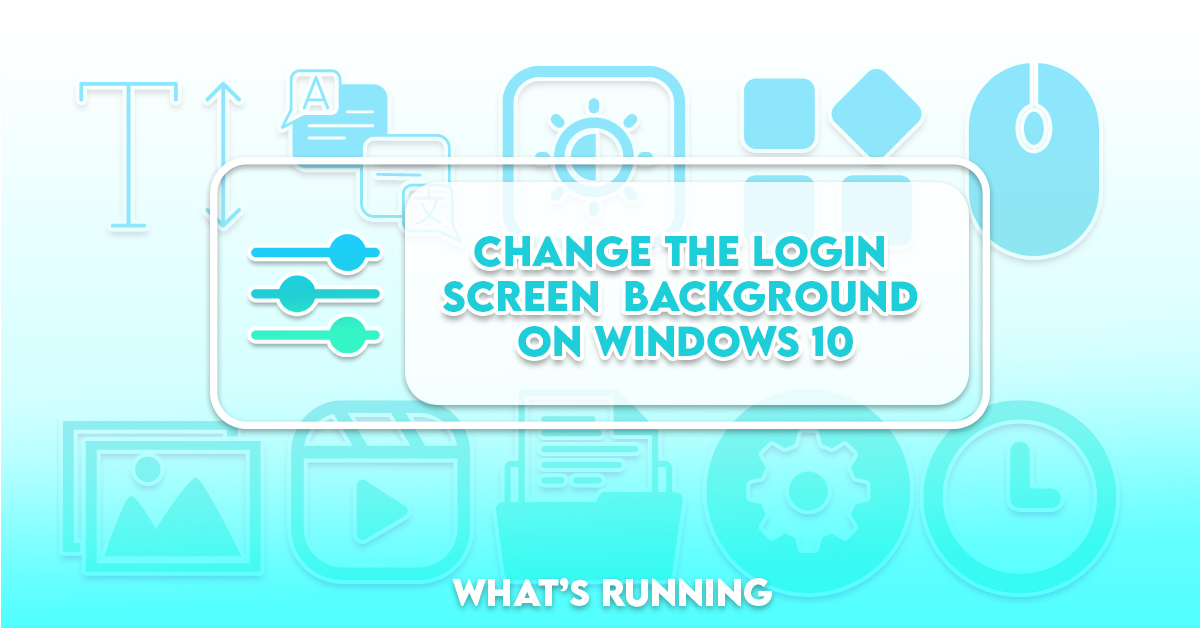 How to Change Your Windows 10 Login Screen and Desktop Wallpaper - What ...