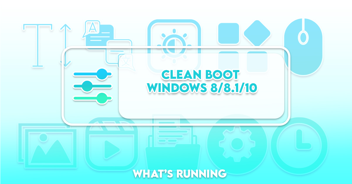 Clean Boot Windows 8/8.1/10: Full Guide - What's Running?