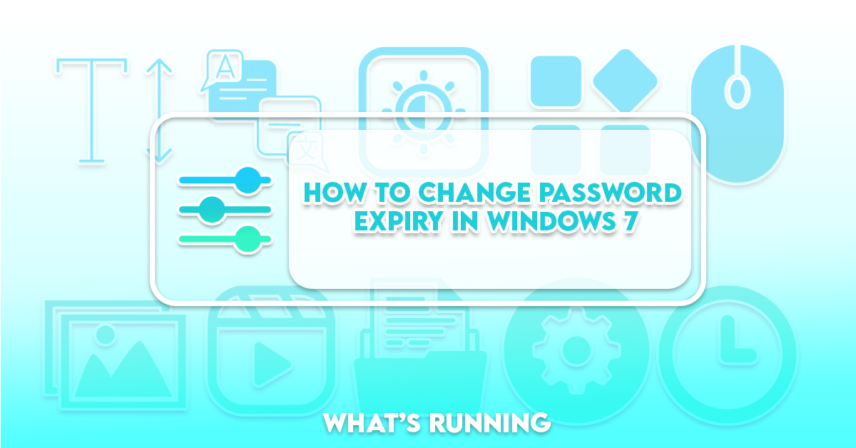 How to Change Password Expiry in Windows - What's Running?