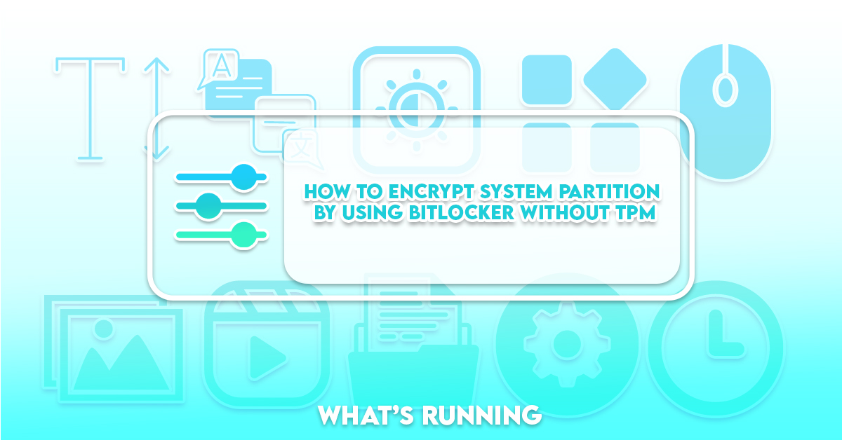 How To Encrypt System Partition By Using Bitlocker Without Tpm Whats