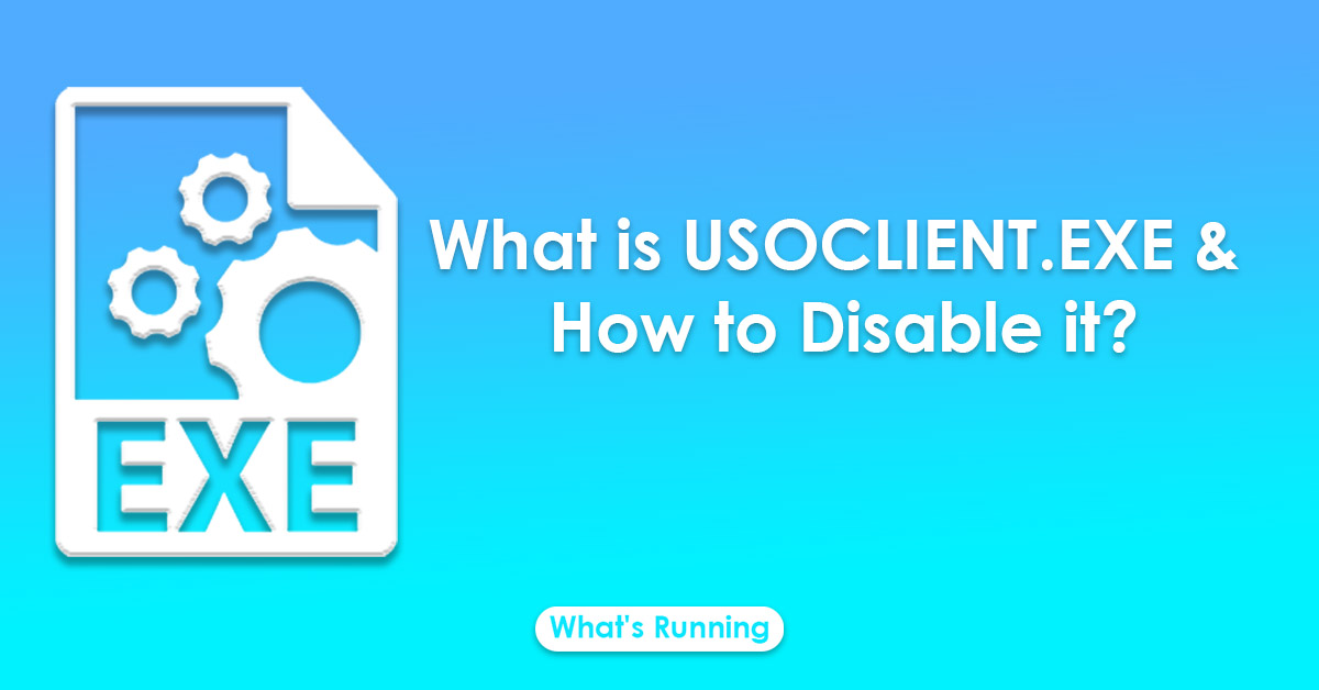 What is USOCLIENT.EXE and How to Disable it? - What's Running?