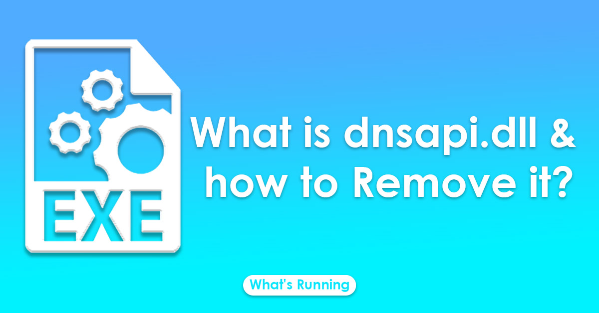 What is dnsapi.dll & how to Remove it? - What's Running?