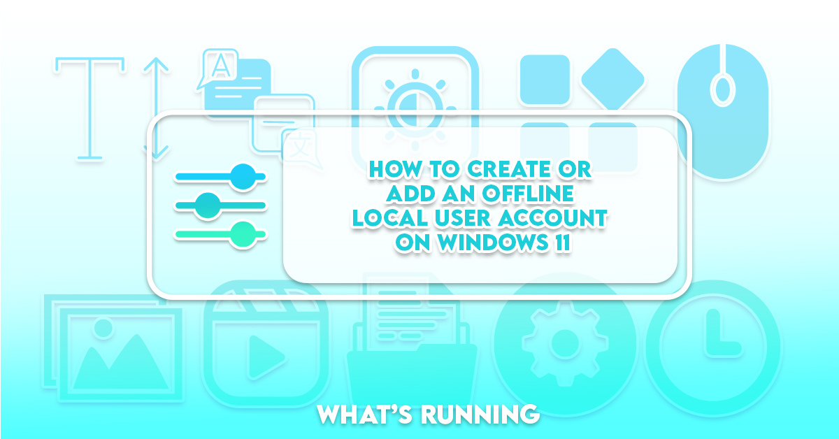 How To Create Or Add An Offline Local User Account On Windows 11 What